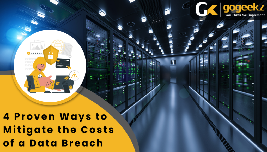 Top 4 Data Breach Cost Mitigation Tips | GoGeekz Inc