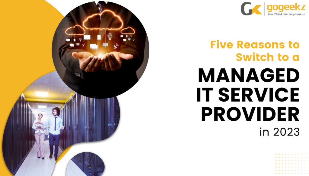 Top 5 Reasons to Switch to Managed IT Service Provider 2023