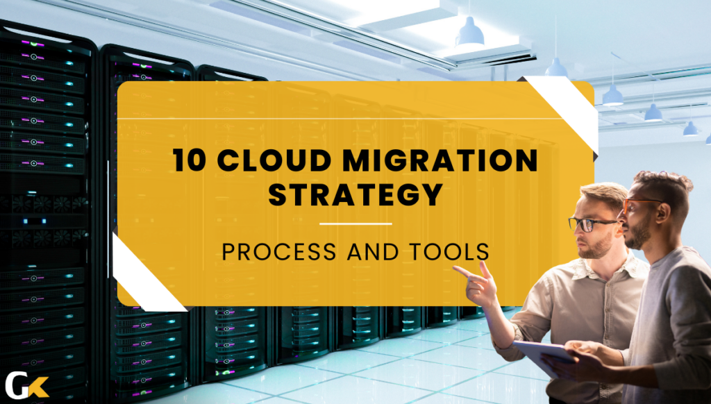 10 Cloud Migration Strategy | Process and Tools